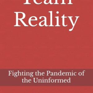 Team Reality: Fighting the Pandemic of the Uninformed