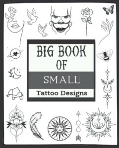 big book of small tattoo designs: over 400 inspirational artworks,original modern tattoo patterns.black ornamental tattoos,geometric,linework ... and much more..) for women and men