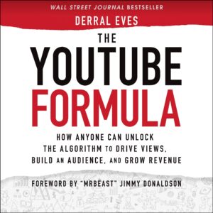 the youtube formula: how anyone can unlock the algorithm to drive views, build an audience, and grow revenue