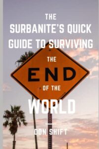 the surbanite's quick guide to surviving the end of the world: unconventional and controversial ideas to surviving riots, civil war, and nuclear war.