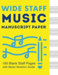 wide staff music manuscript paper: 100 blank staff pages with music notation guide