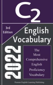 english c2 vocabulary 2022, the most comprehensive english proficiency vocabulary: words, idioms, and phrasal verbs you should know for brilliant writing, speaking, essay