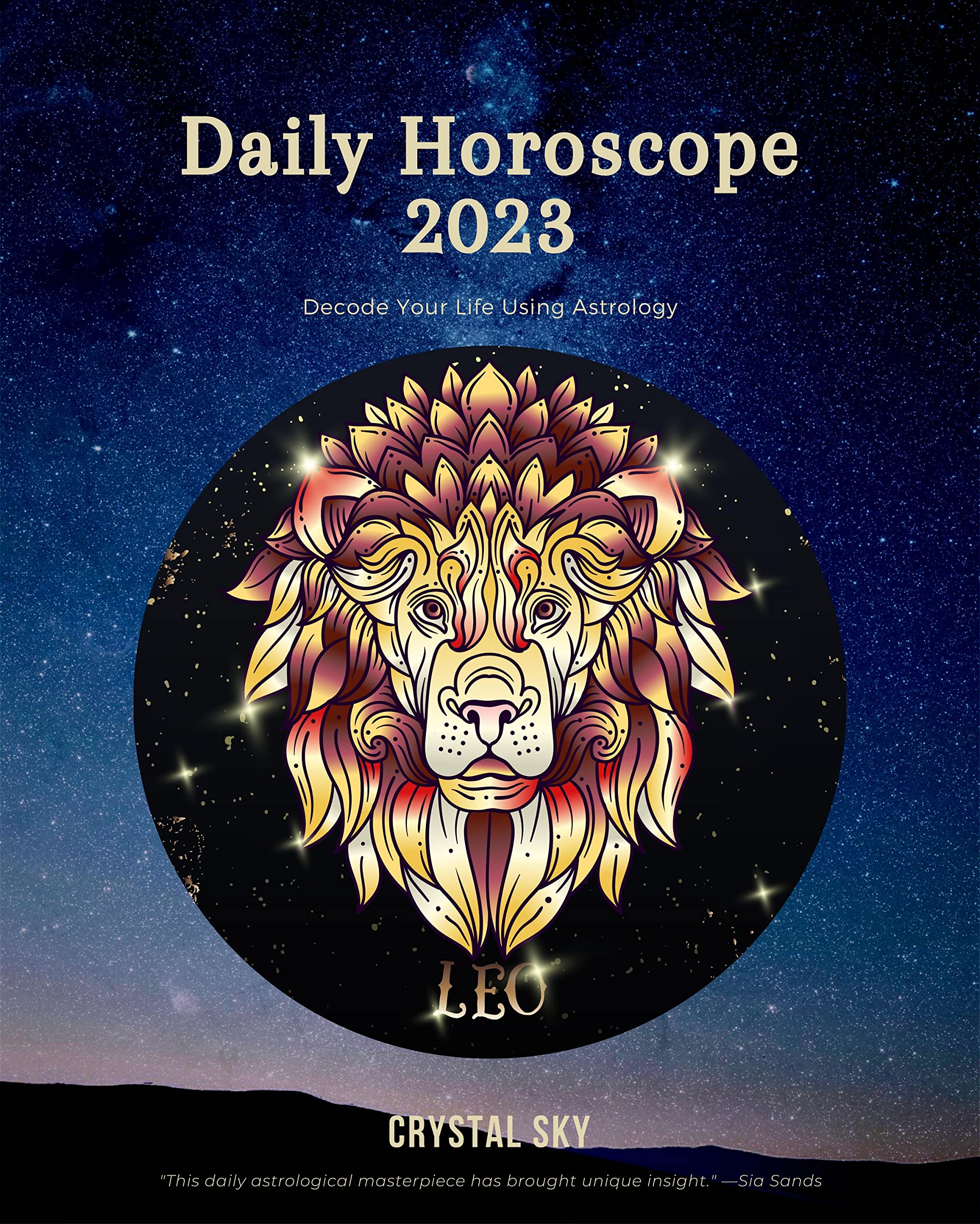 Leo Daily Horoscope 2023: Decode Your Life Using Astrology (Daily Horoscopes 2023 Book 6)