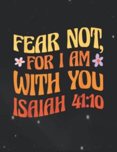 notebook: fear not, for i am with you isaiah 41:10 bible quote notes interior / 8.5 x 11 inches / 140 pages