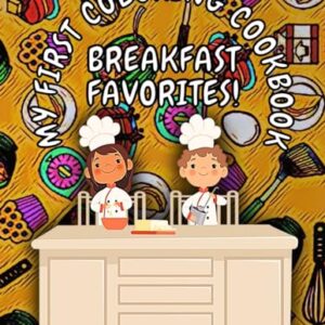 My First Coloring Cookbook: Breakfast Favorites: A Children's Cookbook That Doubles As A Coloring Book