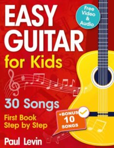 easy guitar lessons for kids + video: beginner guitar for children and teens with 30 songs. first book step by step (+ free audio)