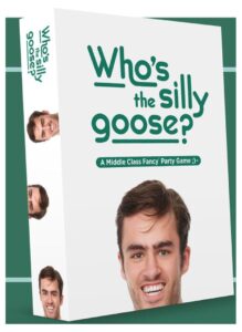 dss games who's the silly goose? [a middle class fancy party game] to decide who's most likely to become their parents.