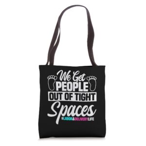 we get people out of tight spaces labor and delivery nurse tote bag