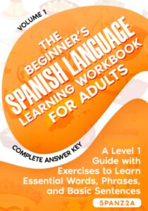 the beginner’s spanish language learning workbook for adults: a level 1 guide with exercises to learn essential words, phrases, and basic sentences