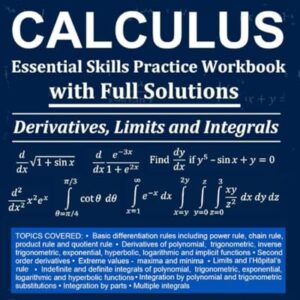 Calculus: Essential Skills Practice Workbook with Full Solutions - Derivatives, Limits and Integrals 2022 Edition