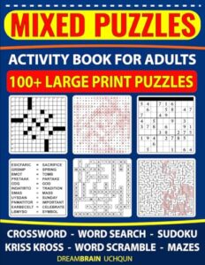 mixed puzzles | activity book for adults 100+ large print puzzles: crossword, word search, sudoku, kriss kross, word scramble, mazes