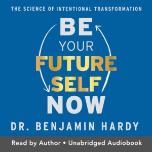 be your future self now: the science of intentional transformation