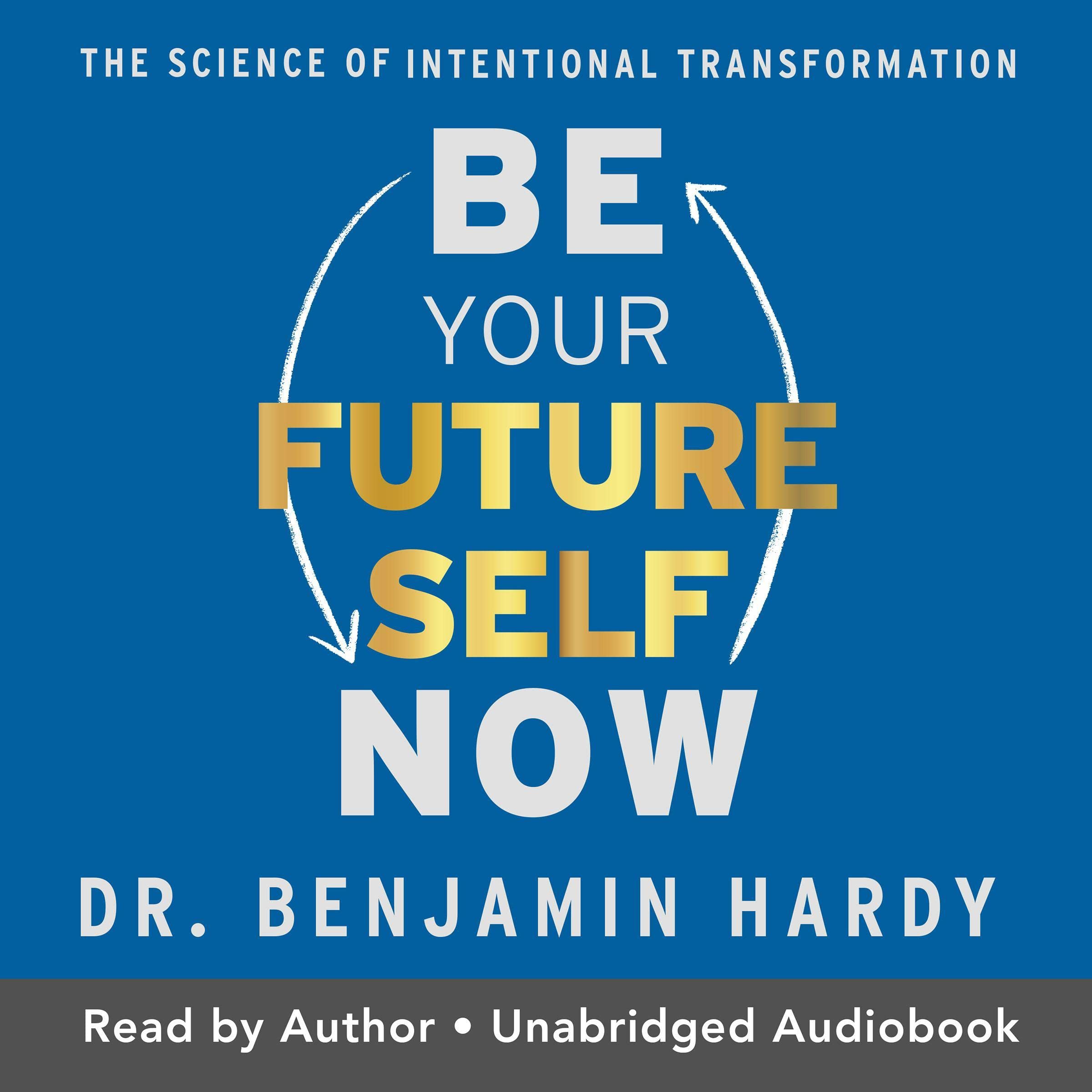 Be Your Future Self Now: The Science of Intentional Transformation