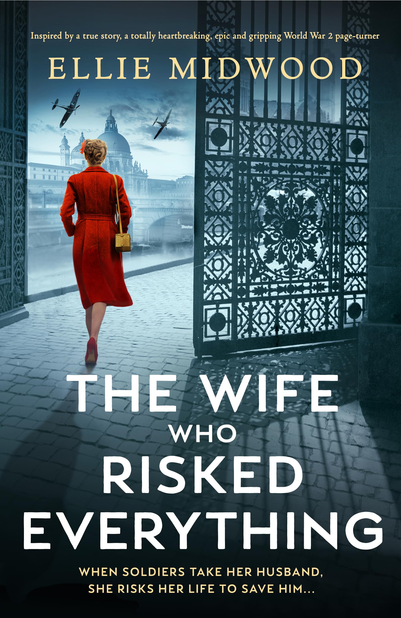 The Wife Who Risked Everything: Inspired by a true story, a totally heartbreaking, epic and gripping World War 2 page-turner