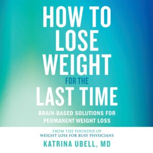 how to lose weight for the last time: brain-based solutions for permanent weight loss