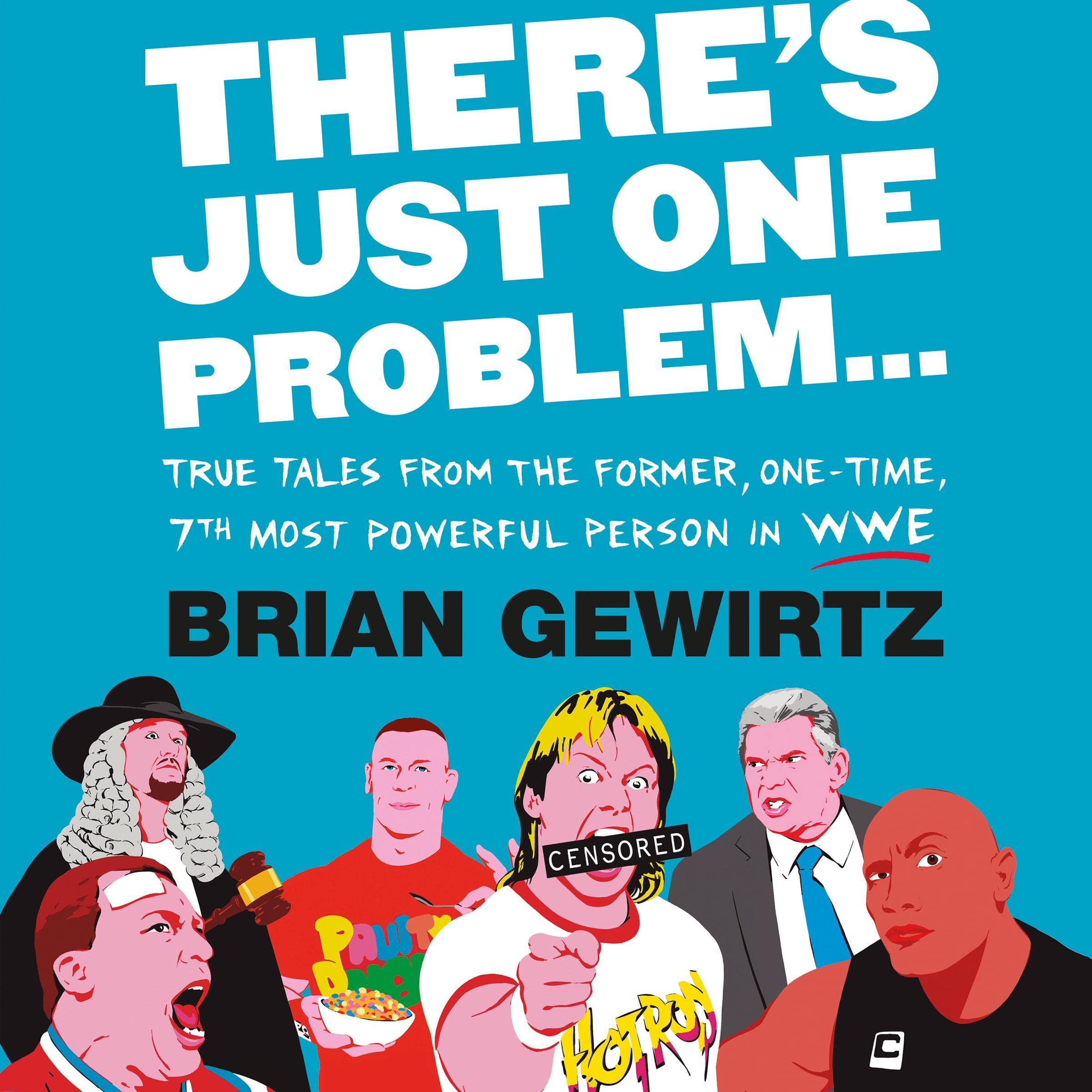 There's Just One Problem...: True Tales from the Former, One-Time, 7th Most Powerful Person in WWE