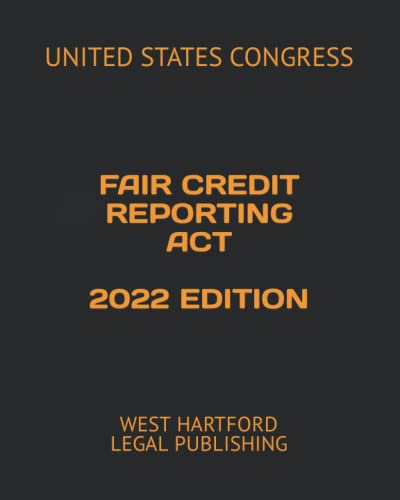 FAIR CREDIT REPORTING ACT 2022 EDITION: WEST HARTFORD LEGAL PUBLISHING