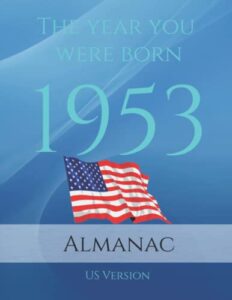 the year you were born 1953 us almanac: 1953 us almanac. a book full of interesting facts and trivia over many topics including us events, adverts, movies, music and much more.