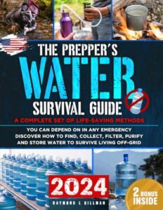 the prepper's water survival guide: a complete set of life-saving methods you can depend on in any emergency. discover how to find, collect, filter, purify and store water to survive living off-grid