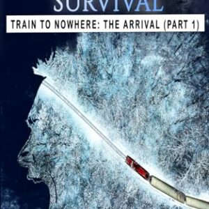 North Woods Survival: Train to Nowhere: A Wilderness Adventure Thriller (Train to Nowhere: North Woods Survival Series)