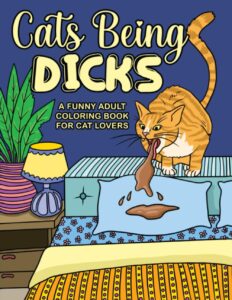 cats being dicks: a funny adult coloring book for cat lovers