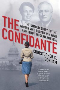 the confidante: the untold story of the woman who helped win wwii and shape modern america