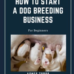 How To Start A Dog Breeding Business: For Beginners