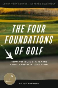 the four foundations of golf: how to build a game that lasts a lifetime (the foundations of golf)