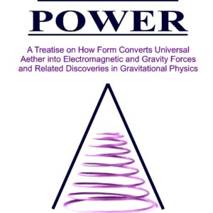 SHAPE POWER. A Treatise on How Form Converts Universal Aether into Electromagnetic and Gravity Forces and Related Discoveries in Gravitational Physics. [Typeset, Unbound Loose Leaf] Revisions 11/2022