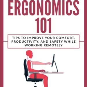 Work from Home Ergonomics 101: Tips to Improve Your Comfort, Productivity, and Safety While Working Remotely