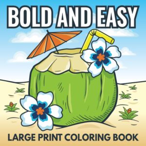 bold and easy large print coloring book: 70 big and simple designs for adults, seniors and beginners. animals, flowers, food, still life, mandalas and more.