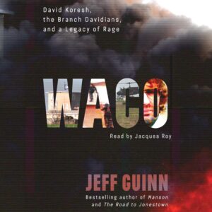 waco: david koresh, the branch davidians, and a legacy of rage