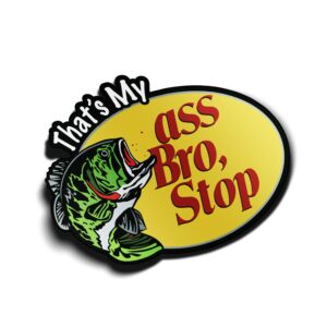 SUGOIISLAPS 2Pcs 5" That's My Ass Bro Sticker Bass Pro Shop Funny Decal Sticker for your Car Waterproof Weatherproof Outdoor Sticker Decal Car Sticker Safety Vehicle Cat Onboard Caution Vinyl Stickers