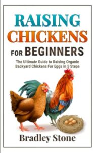 raising chickens for beginners: the ultimate beginner’s guide to raising organic backyard chickens for eggs in 5 steps (self sufficient living)