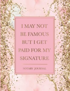 notary journal: i may not be famous but i get paid for my signature: official notary log book to record notarial acts | 200 entries | notary public record book for women | pink & gold marble glitter