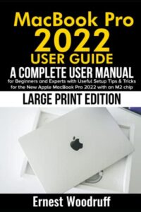 macbook pro 2022 user guide: a complete user manual for beginners and experts with useful setup tips & tricks for the new apple macbook pro 2022 with an m2 chip (large print edition)