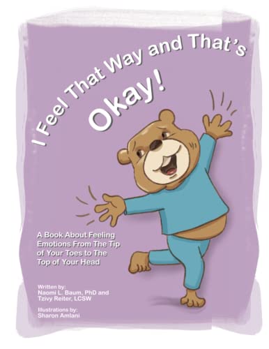 I Feel That Way and That's Okay!: A Book About Feeling Emotions From The Tip of Your Toes To The Top of Your Head