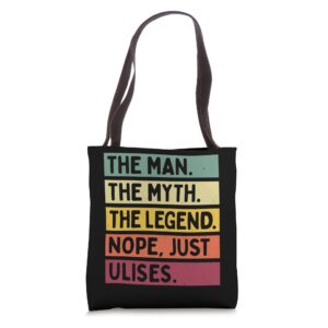 the man the myth the legend nope just ulises funny quote tote bag