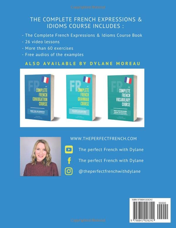 The Complete French Expressions & Idioms Course: Learn More Than 1000 French Expressions (The Complete French Course - Pronunciation, Conjugation, Grammar, Vocabulary, Expressions)