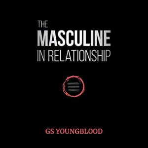 the masculine in relationship: a blueprint for inspiring the trust, lust, and devotion of a strong woman