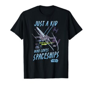 star wars just a kid who loves spaceships x-wing t-shirt