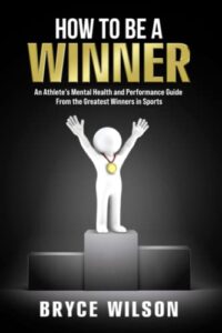 how to be a winner: an athlete’s mental health and performance guide from the greatest winners in sports