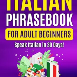 Italian Phrasebook for Adult Beginners: Common Italian Words & Phrases For Everyday Conversation and Travel