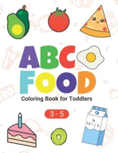 abc food coloring book for toddlers: alphabet letters and food drawings, for kids, preschool and kindergarten (for kids ages 3-5)