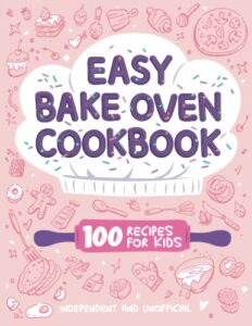 easy bake oven cookbook | 100 recipes for kids