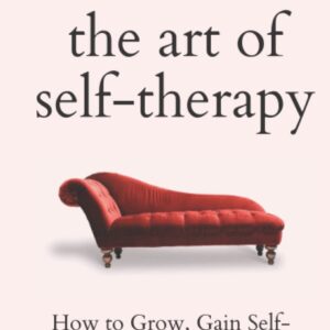 The Art of Self-Therapy: How to Grow, Gain Self-Awareness, and Understand Your Emotions (The Path to Calm)