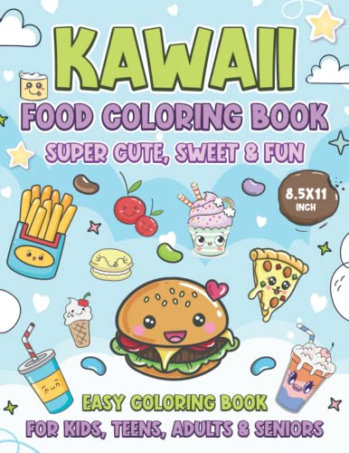 KAWAII Food Coloring Book. Super Cute, Sweet & Fun. 8.5 x 11 Inch. Great for Kids, Teens, Adults & Seniors: 40 Fab & Loveable Illustrated Designed ... Xmas, Thanksgiving or any Gifting Occasion