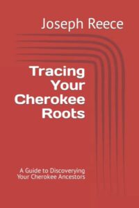 tracing your cherokee roots: a guide to discoverying your cherokee ancestors