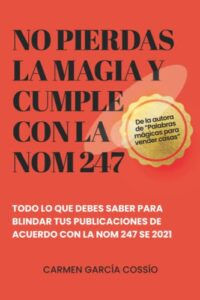 no pierdas la magia y cumple con la nom 247: todo lo que debes saber para blindar tus publicaciones de acuerdo con la nom 247 se 2021 (spanish edition)