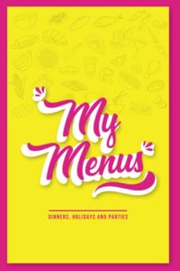 my menus: for dinners, holidays and parties